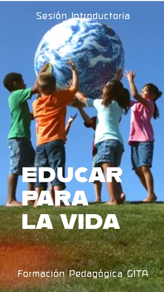 EDUCAR PARA LA VIDA: Visión Formativa del Programa GITA – GITA – Centro Antroposófico de México >